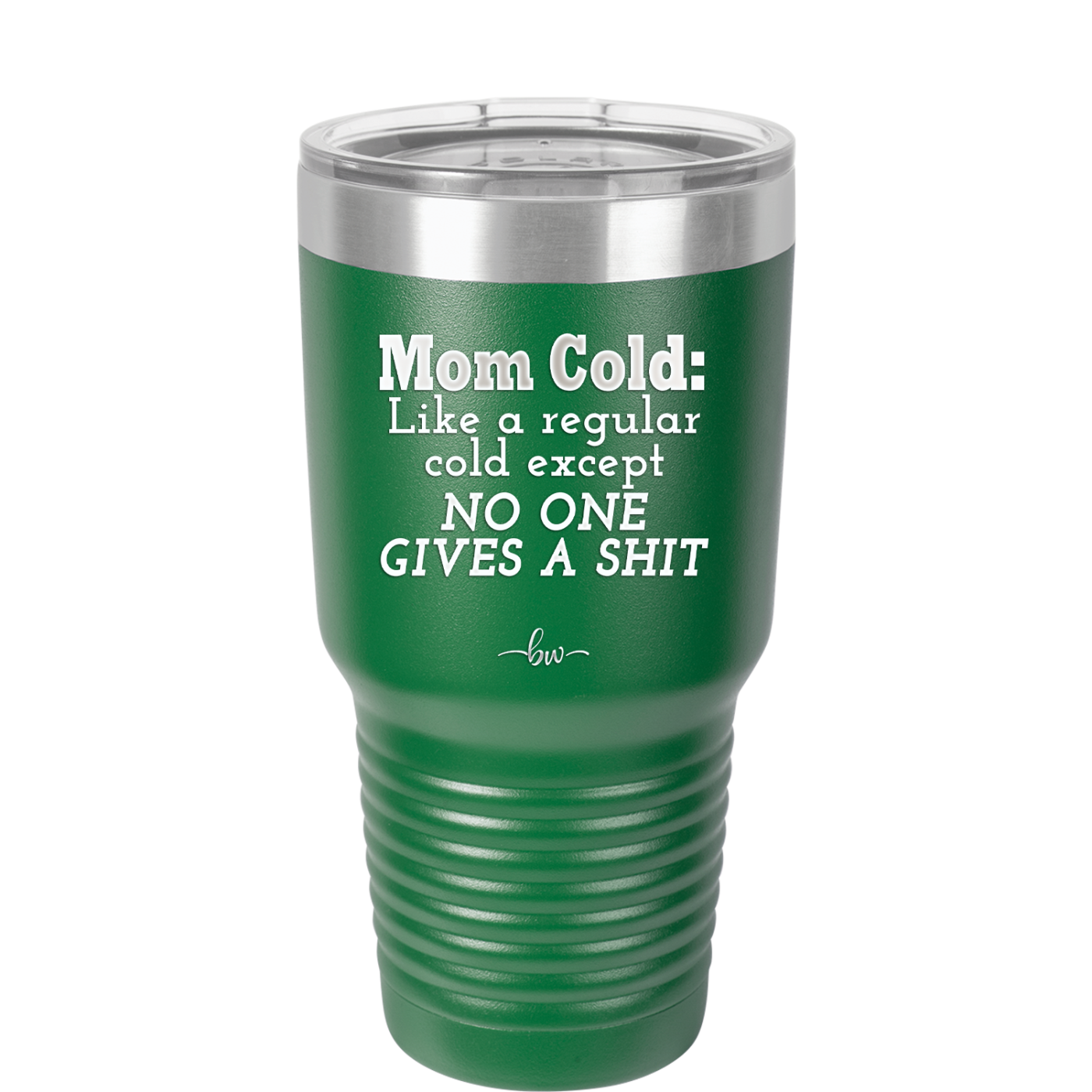 "Mom Cold: Like a Regular Cold Except No One Gives a Shit" Tumbler for ...