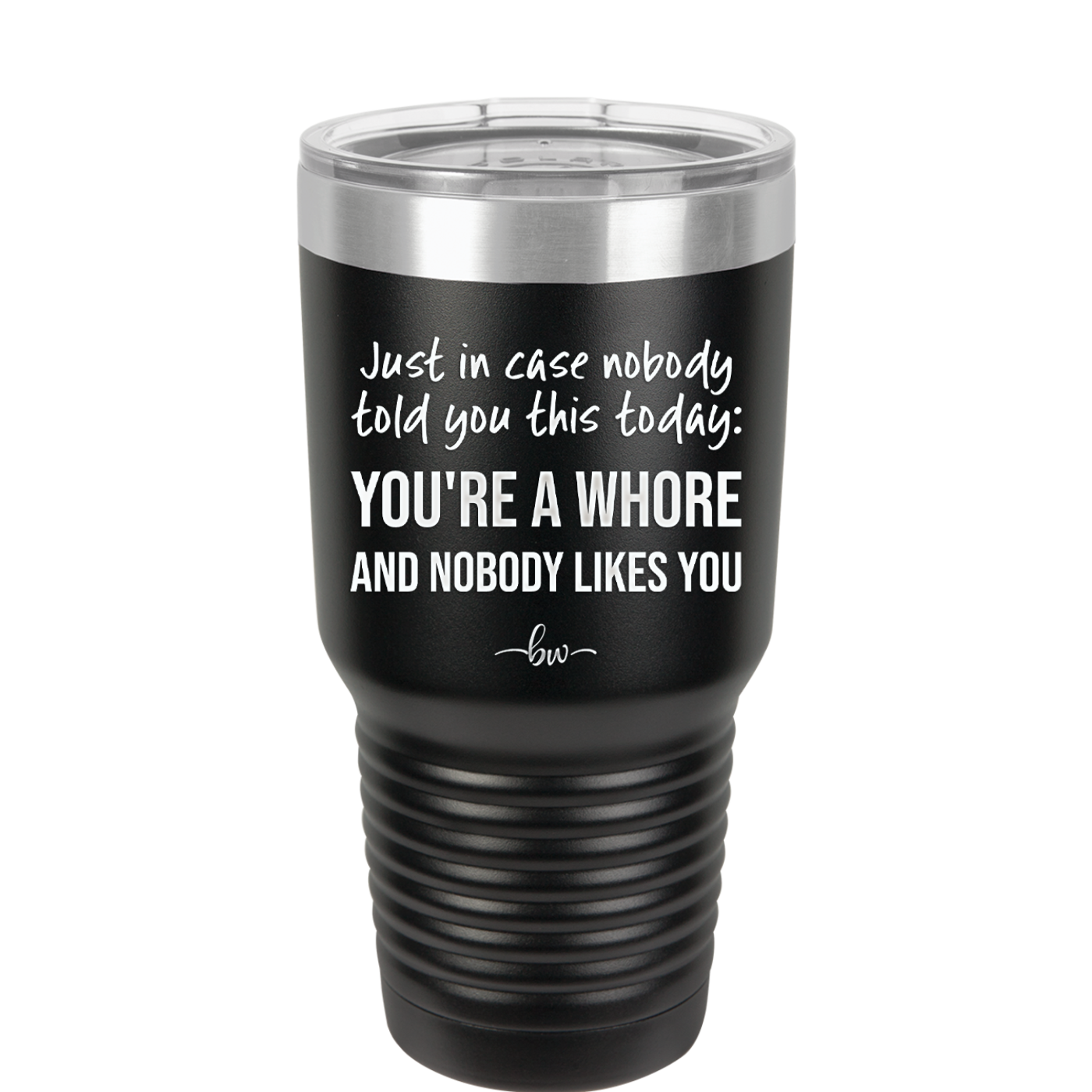 Just in Case Nobody Told You This Today You're a Whore - Laser Engrave ...